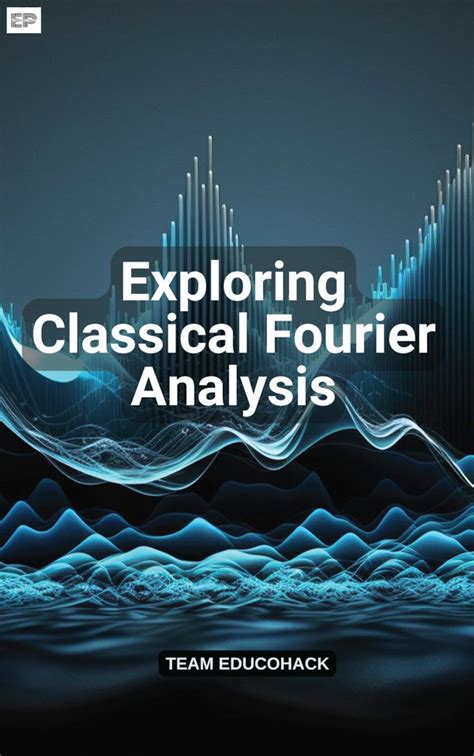 Exploring Classical Fourier Analysis Educohack Press