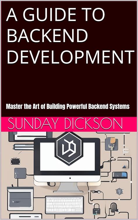 A Guide To Backend Development Master The Art Of Building Powerful