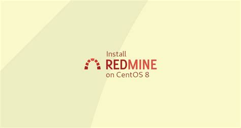 How To Install And Configure Redmine On Centos 8 Linuxize