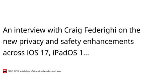 An Interview With Craig Federighi On The New Privacy And Safety Enhancements Across Ios 17