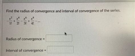 Solved Find the radius of convergence and interval of | Chegg.com