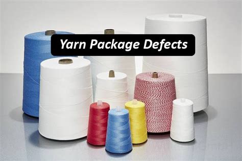 List Of Yarn Package Defects In Spinning Textile Engineering