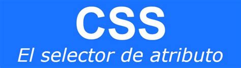 el selector de atributo en css