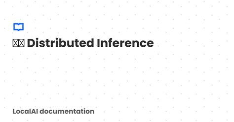 🆕🖧 Distributed Inference Localai Documentation