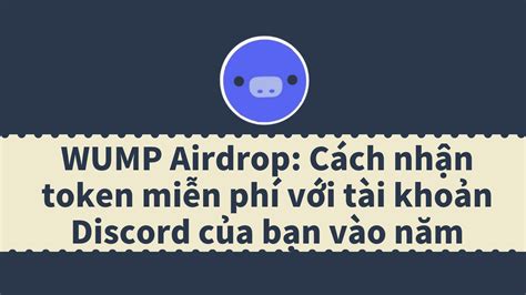 Wump Airdrop Cách Nhận Token Miễn Phí Với Tài Khoản Discord Của Bạn