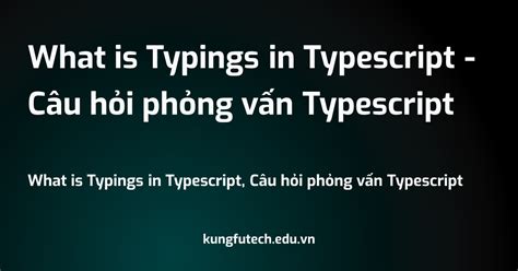 What Is Typings In Typescript Câu Hỏi Phỏng Vấn Typescript
