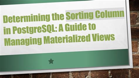 Determining The Sorting Column In Postgresql A Guide To Managing Materialized Views Youtube