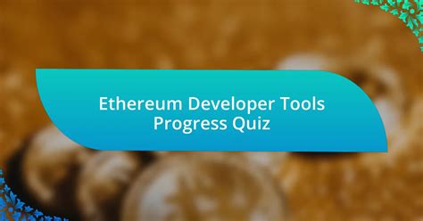 Ethereum Developer Tools Progress Quiz Fatpapassg