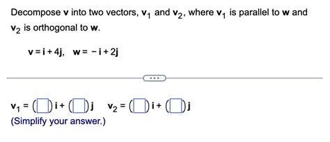 solved decompose v ﻿into two vectors v1 ﻿and v2 ﻿where v1
