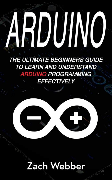 Arduino The Ultimate Beginners Guide To Learn And Understand Arduino Programming Effectively