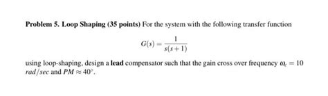 Solved Problem 5 Loop Shaping 35 Points For The System