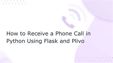 How To Receive A Phone Call In Python With Flask And Plivo