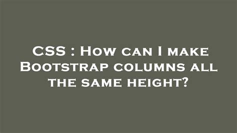 css how can i make bootstrap columns all the same height youtube