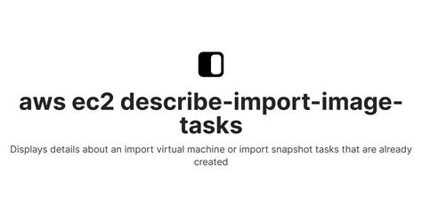Aws Ec2 Describe Import Image Tasks Fig
