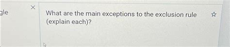 Solved What Are The Main Exceptions To The Exclusion Rule Chegg Com