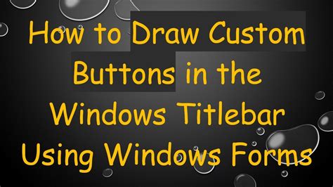 How To Draw Custom Buttons In The Windows Titlebar Using Windows Forms Youtube