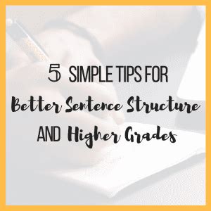 5 Simple Tips For Better Sentence Structure And Higher Grades