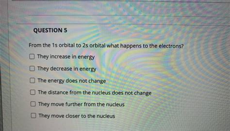 Get Answer From The 1s Orbital To 2s Orbital What Happens To The