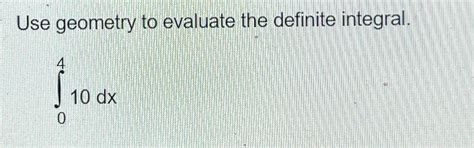 Solved Use Geometry To Evaluate The Definite