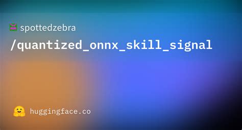Spottedzebra Quantized Onnx Skill Signal At Main