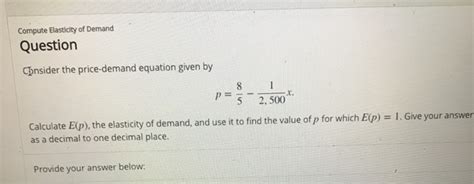 Solved Compute Elasticity Of Demand Question Consider The Chegg