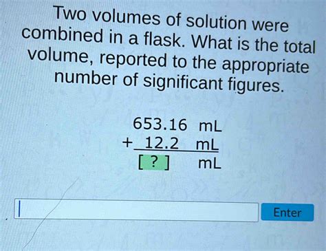 Solved Two Volumes Of Solution Were Combined In A Flask What Is The Total Volume Reported To
