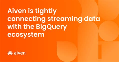 Aiven Connects Streaming Data With The Bigquery Ecosystem