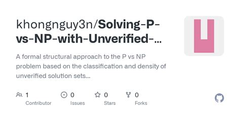Github Khongnguy3nsolving P Vs Np With Unverified Solutions A Formal Structural Approach To