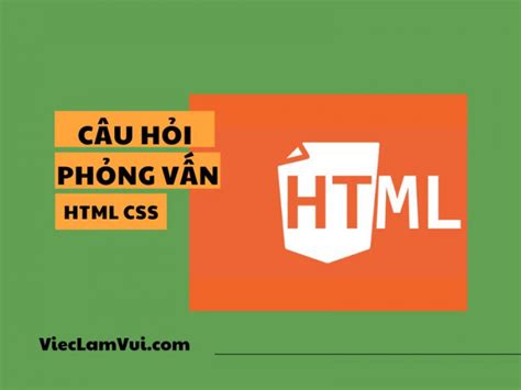101 câu hỏi phỏng vấn html css thường gặp và gợi ý trả lời