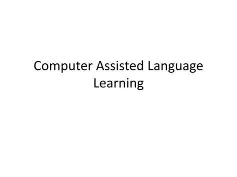 Computer Assisted Language Learning Pptx