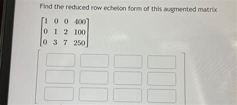 Solved Find The Reduced Row Echelon Form Of This Augmented