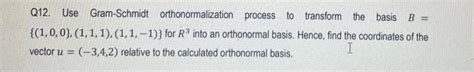 Solved Q12 Use Gram Schmidt Orthonormalization Process To