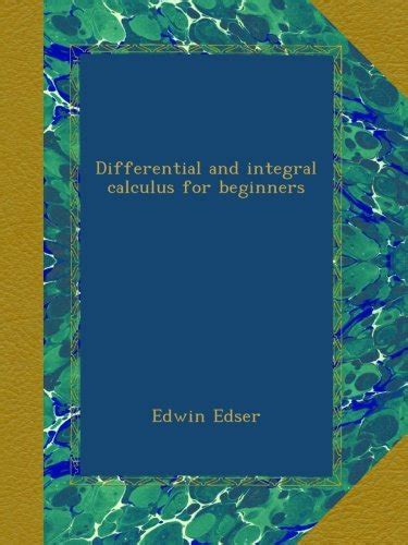 Differential And Integral Calculus For Beginners By Edwin Edser Goodreads