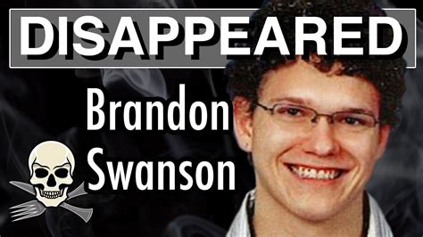 The Disappearance Of Brandon Swanson A Young Man Vanishes While On The