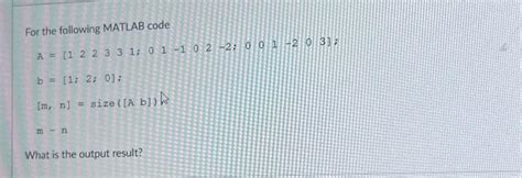 Solved For The Following Matlab Code A 1 2 2 3 3 1 0 1