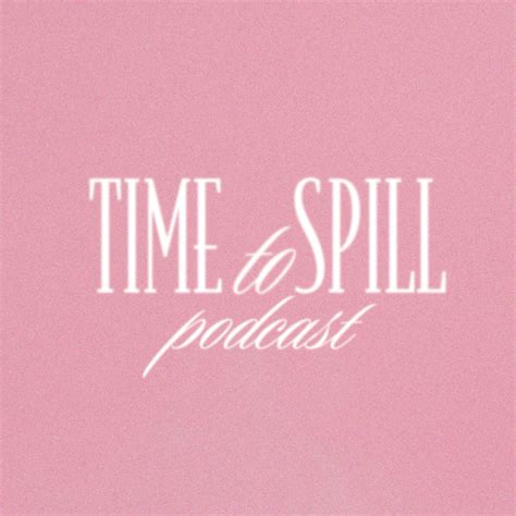 Time To Spill Podcast Time To Spill