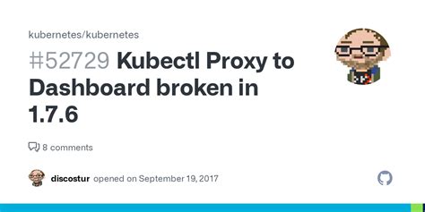 Kubectl Proxy To Dashboard Broken In 176 · Issue 52729 · Kubernetes