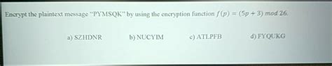 Solved Encrypt The Plaintext Message Pymsqk” By Using The