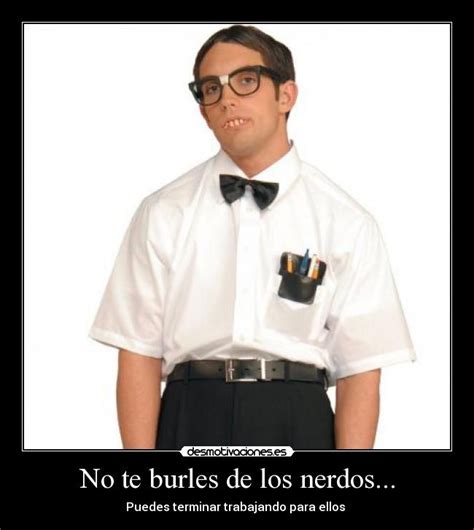 Imágenes Y Carteles De Nerdos Desmotivaciones