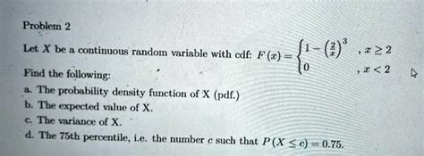 Problem 2 Let X Be A Continuous Random Variable With Cdf Fr I22 Find The Following I 2 The
