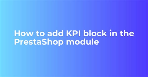 How To Add Kpi Block In The Prestashop Module Webkul Blog