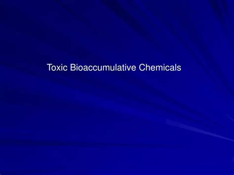 Ppt Toxic Bioaccumulative Chemicals Powerpoint Presentation Free Download Id 1014581