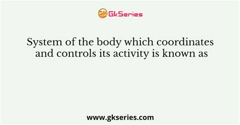 System Of The Body Which Coordinates And Controls Its Activity Is Known As System Of The Body Which Coordinates And Controls Its Activity Is Known As
