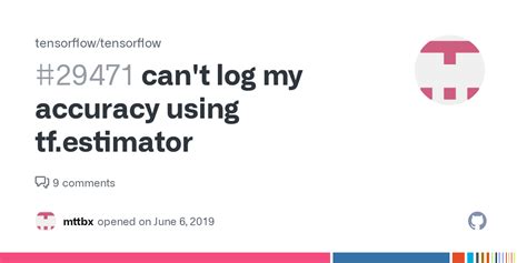 Cant Log My Accuracy Using Tfestimator · Issue 29471 · Tensorflowtensorflow · Github