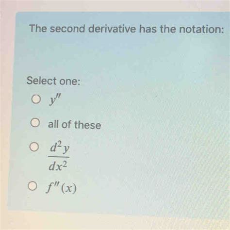 Solved The Second Derivative Has The Notation Select One Y All Of These D 2y Dx 2 F X