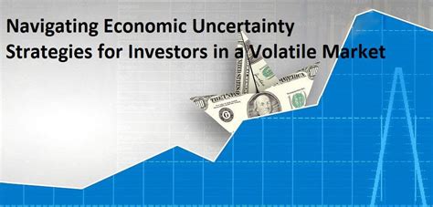 Navigating Economic Uncertainty: Strategies for Investors in a Volatile ...
