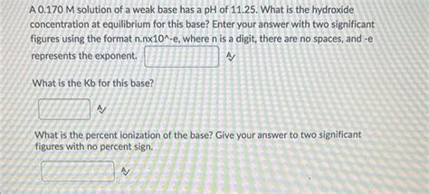 solved a 0 170m solution of a weak base has a ph of 11 25