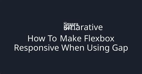 Smarative How To Make Flexbox Responsive When Using Gap