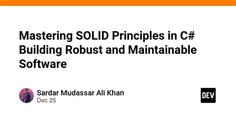 Mastering SOLID Principles in C# Building Robust and Maintainable Software : r/DevTo