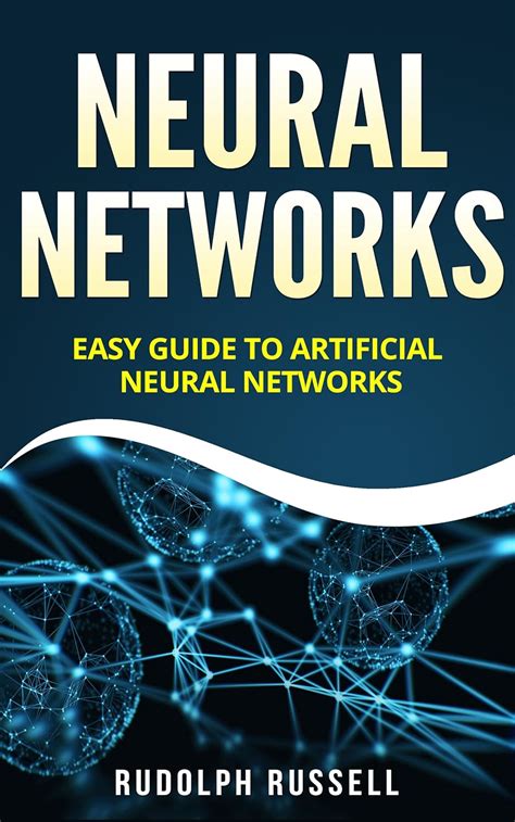 Neural Networks Easy Guide To Artificial Neural Networks Artificial Intelligence Book 4 Ebook
